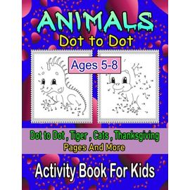 Animals Dot to Dot Activity Book For Kids Ages 5-8: Fun Pictures The ...