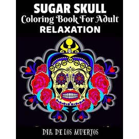 Dia De Los Muertos Sugar Skull Coloring Book For Adults: Sugar Skulls ...