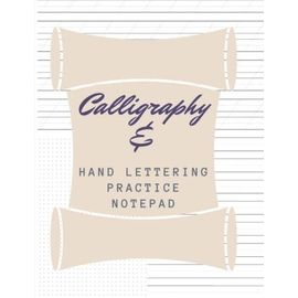 Calligraphy and Hand Lettering Practice Notepad: Book For Everyone ...