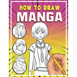 How To Draw Manga: Step By Step Anime Drawing Book For Kids & Adults ...
