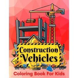Construction Vehicles Coloring Book For Kids: A Fun Coloring Book For ...