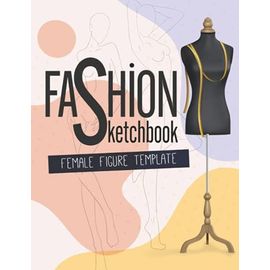 Fashion Sketchbook: Female Figure Template for quickly & easily ...