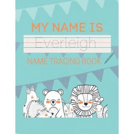 Everleigh Name Tracing Book: 50 Pages of custom name tracing. Learn to ...