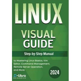 Linux Visual Guide: Step-By-Step Manual for Complete Beginners to ...