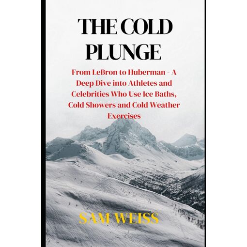 The Cold Plunge: From LeBron to Huberman - A Deep Dive into Athletes ...