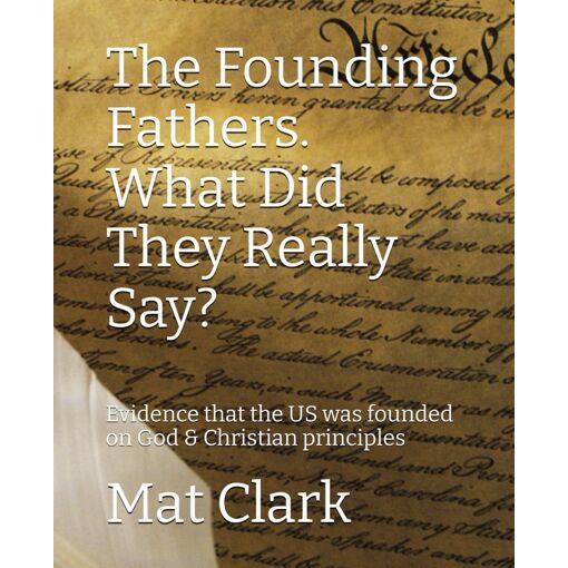 The Founding Fathers. What Did They Really Say?: Evidence that the US ...