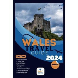 Wales Travel Guide: The Complete Updated Guide to the Region of Wales ...