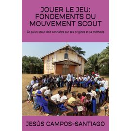 JOUER LE JEU: FONDEMENTS DU MOUVEMENT SCOUT: Ce qu'un scout doit ...