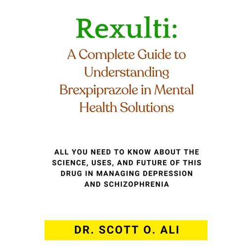 Rexulti: A Complete Guide to Understanding Brexpiprazole in Mental ...