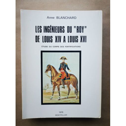 Les Ingénieurs du "Roy" de Louis XIV à Louis XVI - Etude du Corps des ...