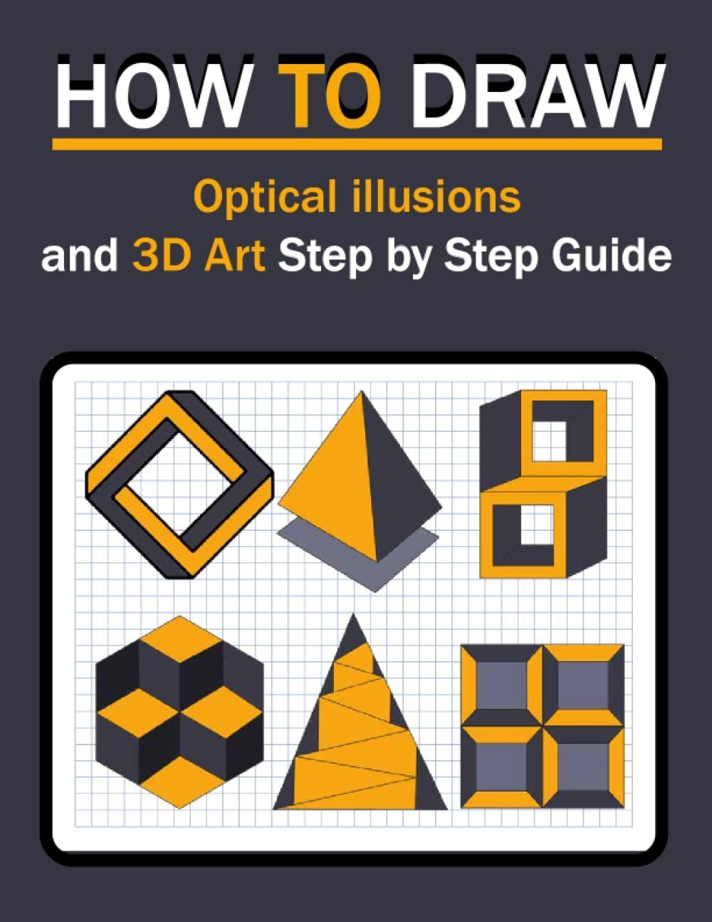 How To Draw Optical illusions and 3D Art Step by Step Guide: Step-by ...