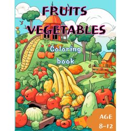 Fruits and vegetables Coloring book for Kids: Color Your Way to Health ...