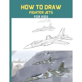 How To Draw Fighter Jets: Step By Step Drawing Book To Draw F16 ...