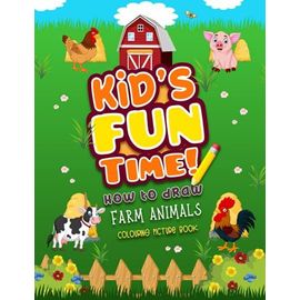 Kid's Fun Time! How to Draw Farm Animals! Colouring Picture Book: Copy ...