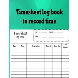 Timesheet Log Book To Record Time: Daily Timesheet Log Book To Record ...