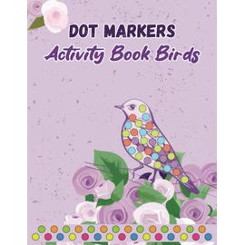 Birds Dot Marker Activity Book: Dot Coloring Book For Toddlers and Kids ...