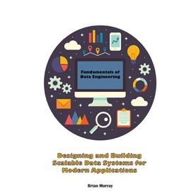 Fundamentals Of Data Engineering: Designing And Building Scalable Data ...