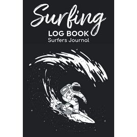 Surfing Log Book Surfers Journal: Record Your Sessions & Adventure ...