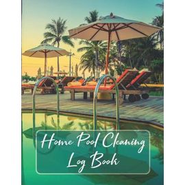 Home Pool Cleaning Log Book: Daily Pool Maintenance Checklist, Swimming ...