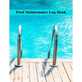 Pool Maintenance Log Book: Daily Pool Maintenance Checklist, Swimming ...