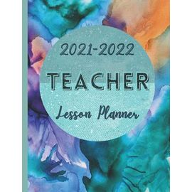 2021-2022 Teacher Lesson Planner: Teacher Planner For Academic Year ...