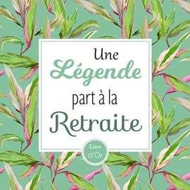 Une Légende Part À La Retraite: Livre D'or Pour Départ À La Retraite ...