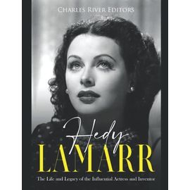 Hedy Lamarr: The Life and Legacy of the Influential Actress and ...