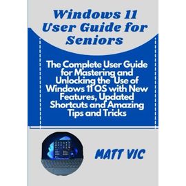 Windows 11 User Guide For Seniors: The Complete User Guide For ...