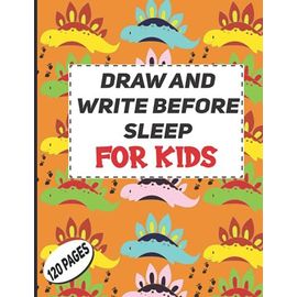 Draw and Write Before Sleep For Kids: Draw And Write On Blank Pages for ...
