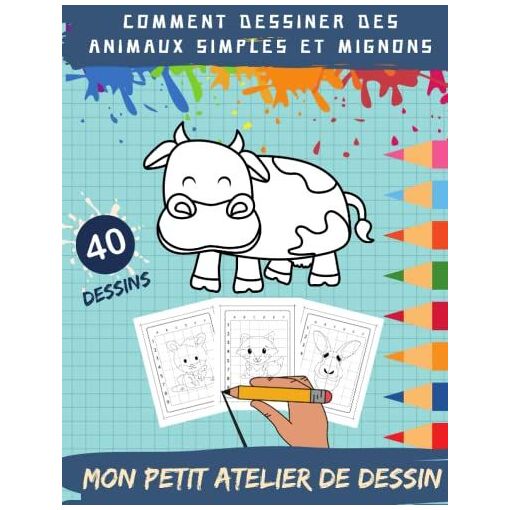 Mon petit atelier de dessin, Comment dessiner des animaux simples et ...