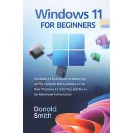 Windows 11 For Beginners: Windows 11 User Guide To Mastering All The ...