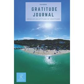 Guided Gratitude Journal: Develop your attitude of gratitude and get ...