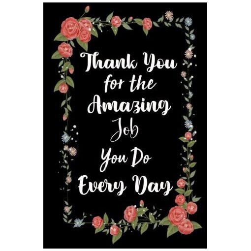 Thank You For The Amazing Job You Do Every Day: Appreciation For ...