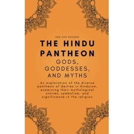 THE HINDU PANTHEON - GODS, GODDESSES, AND MYTHS: An exploration of the ...