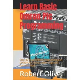 Learn Basic Omron Plc Programming: Step-by-step Guide To Programming An Omron Plc Using Ladder ...