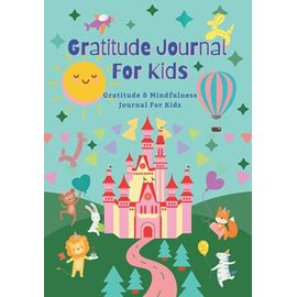 Gratitude Journal For Kids: A Journal To Teach Kids To Practice The ...