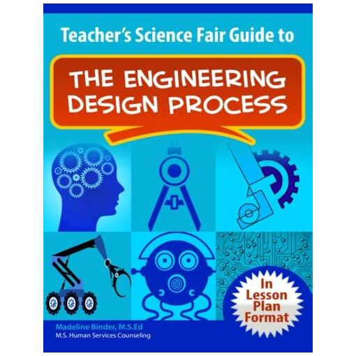 Teacher's Science Fair Guide To The Engineering Design Process: Inquiry ...