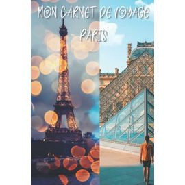 Mon carnet de voyage Paris: Carnet de voyage à remplir de 100 pages ...