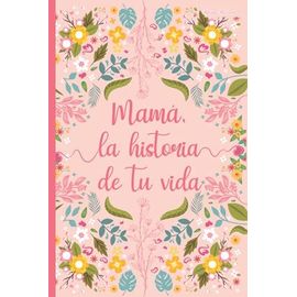 Mamá, La Historia De Tu Vida: Un Libro Para Completar | 120 Preguntas ... Mamá, La Historia De Tu Vida: Un Libro Para Completar | 120 Preguntas ...