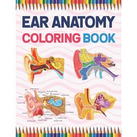 Ear Anatomy Coloring Book: Incredibly Detailed Self-Test Human Ear ...