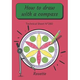 How To Draw With A Compass Technical Sheet N°280 Rosette: step-by-step ...