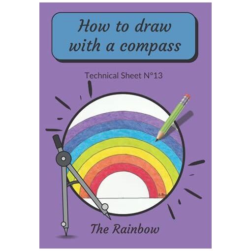How To Draw With A Compass Technical Sheet N°13 The Rainbow: step-by ...