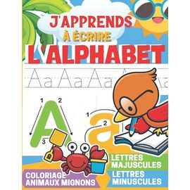 J'apprends à écrire l'Alphabet: Cahier d'écriture pour s'entraîner à ...