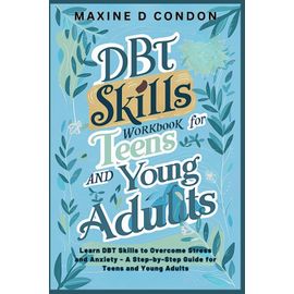 DBT skills workbook for teens and young adults: Learn DBT Skills to ...