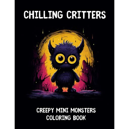 Chilling Critters: Creepy Mini Monsters Coloring Book For Adults ...
