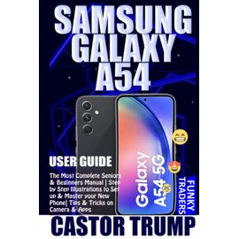 Samsung Galaxy A54 User Guide: The Most Complete Seniors & Beginners Manual | Step By Step ...