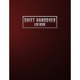 Shift Handover Log book: Shift Handover Organizer for Recording Duty ...