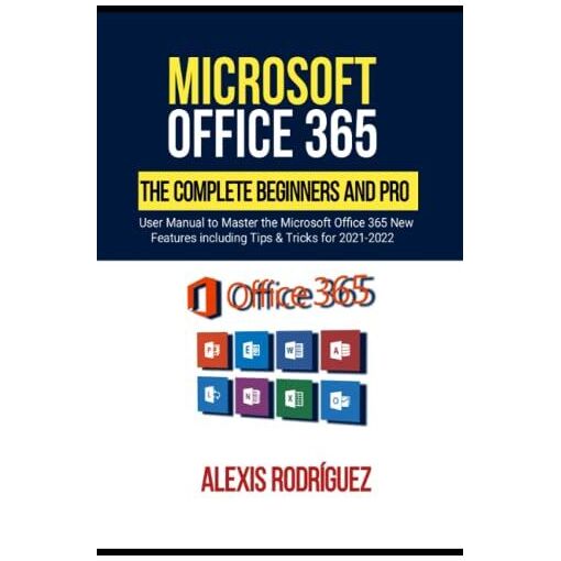 Microsoft Office 365: The Complete Beginners And Pro User Manual To ...