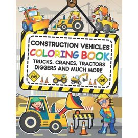 Construction Vehicles Coloring Book Trucks, Cranes, Tractors, Diggers ...