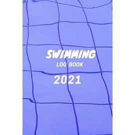 Swimming Log Book 2021: Swim Training Book, Swimming Tracker, Swimming ...